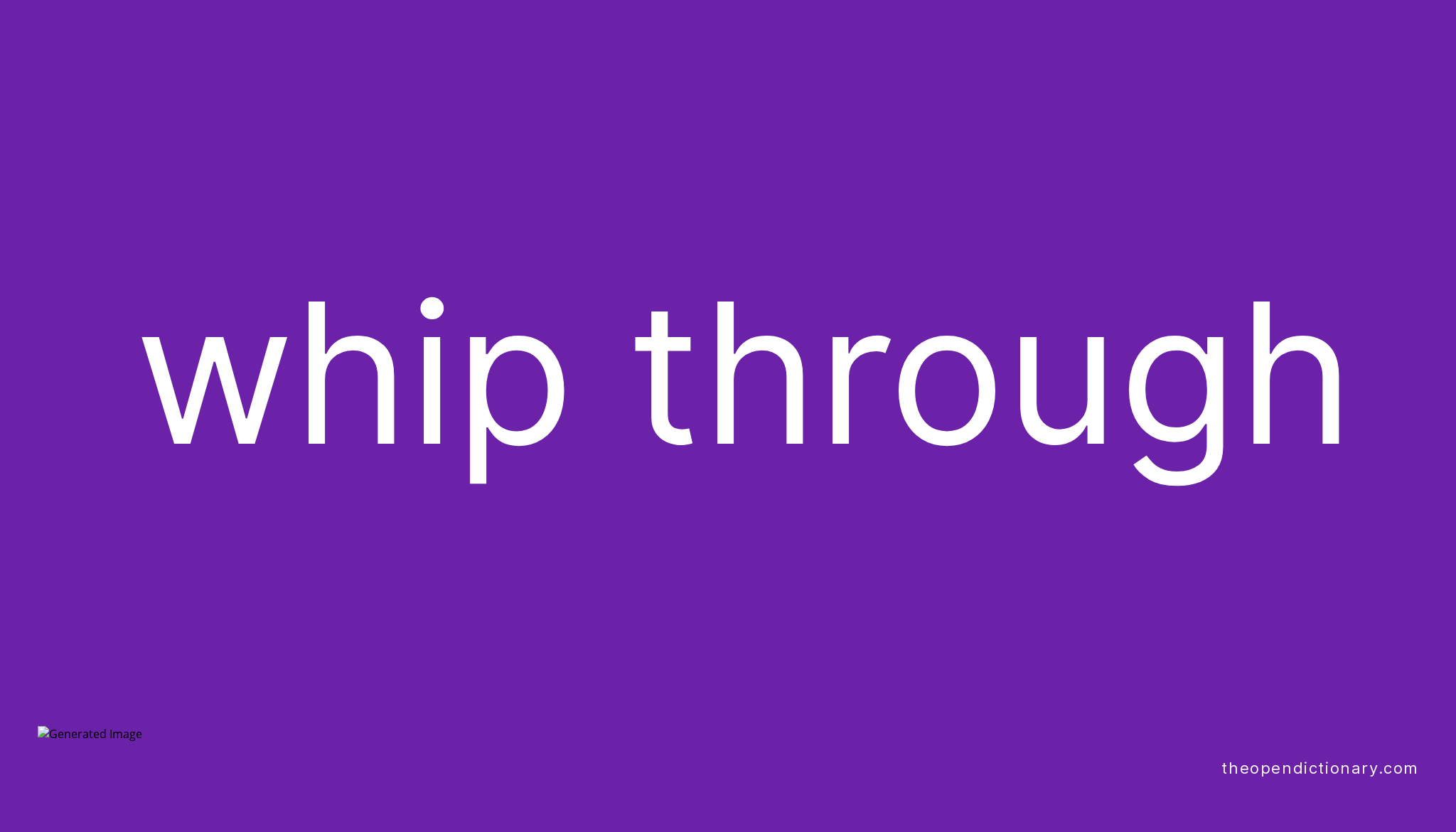 WHIP THROUGH Phrasal Verb WHIP THROUGH Definition Meaning And Example whip-through-phrasal-verb-whip-through-definition-meaning-and-example